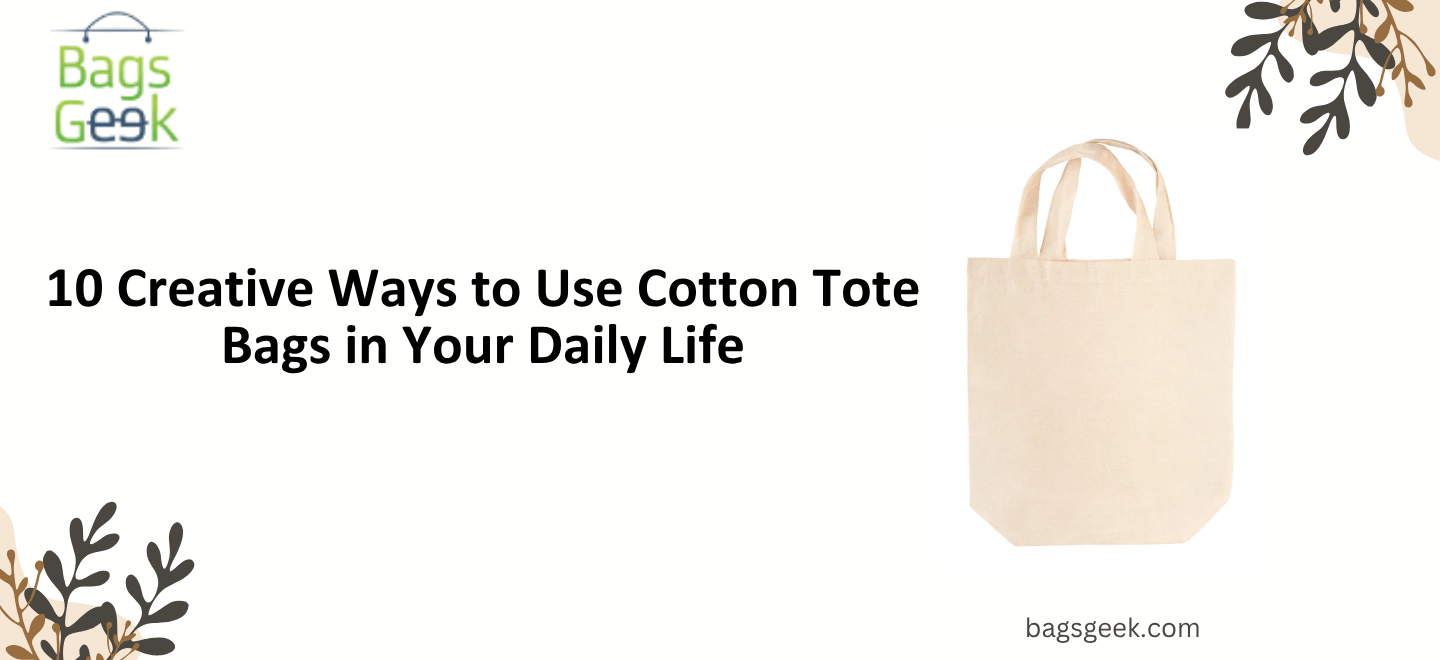 10 Creative Ways to Use Cotton Tote Bags in Your Daily Life – BAGSGeek